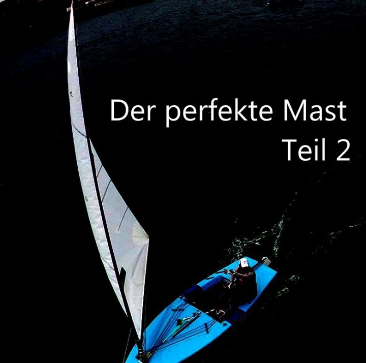 Der perfekte Mast – Teil 2 | ok-jolle.de